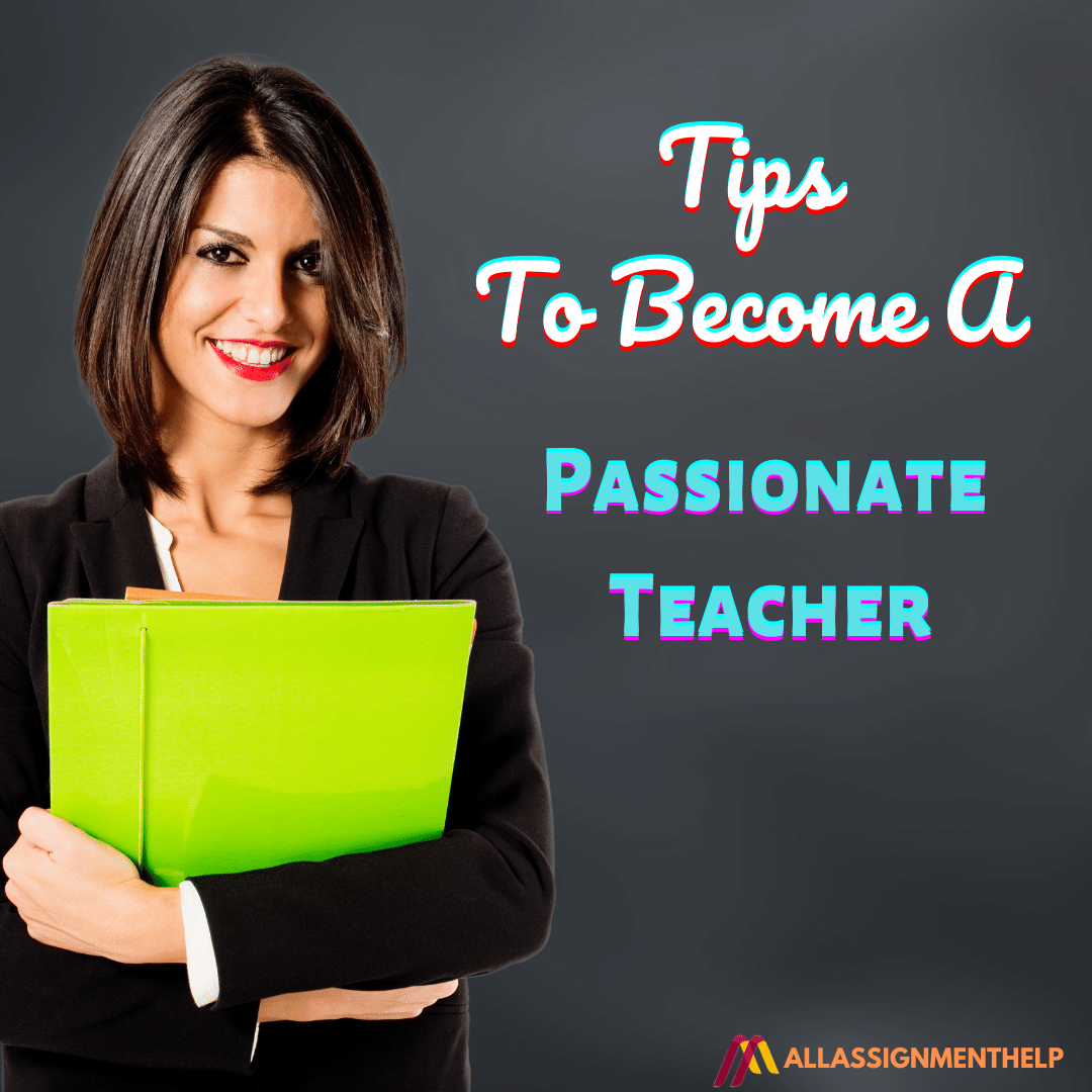 Passionate Teacher Method And Tips- Take Our Help