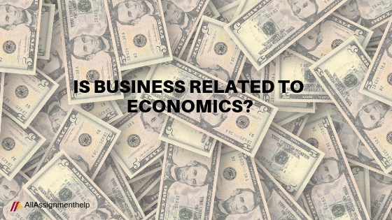 Business and Economics - How They Both Are Related?