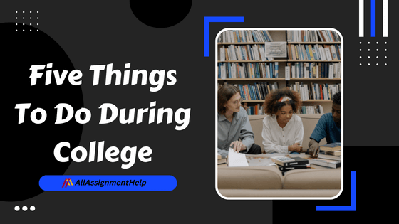 What Are The Five Must Things To Do During College?