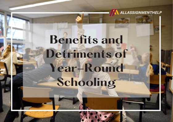 Year-Round Schooling- Benefits and Detriments | AllAssignmentHelp