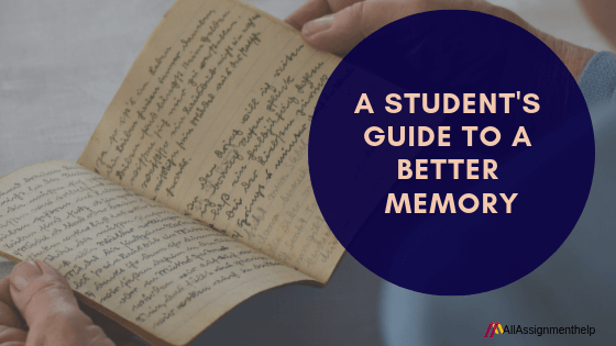 A Student’s Guide To A Better Memory – AllAssignmentHelp.com
