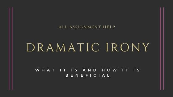 Dramatic Irony: What it is and how it is beneficial | AllAssignmentHelp.com