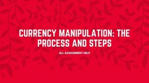 Understand concept of Currency Manipulation With Examples