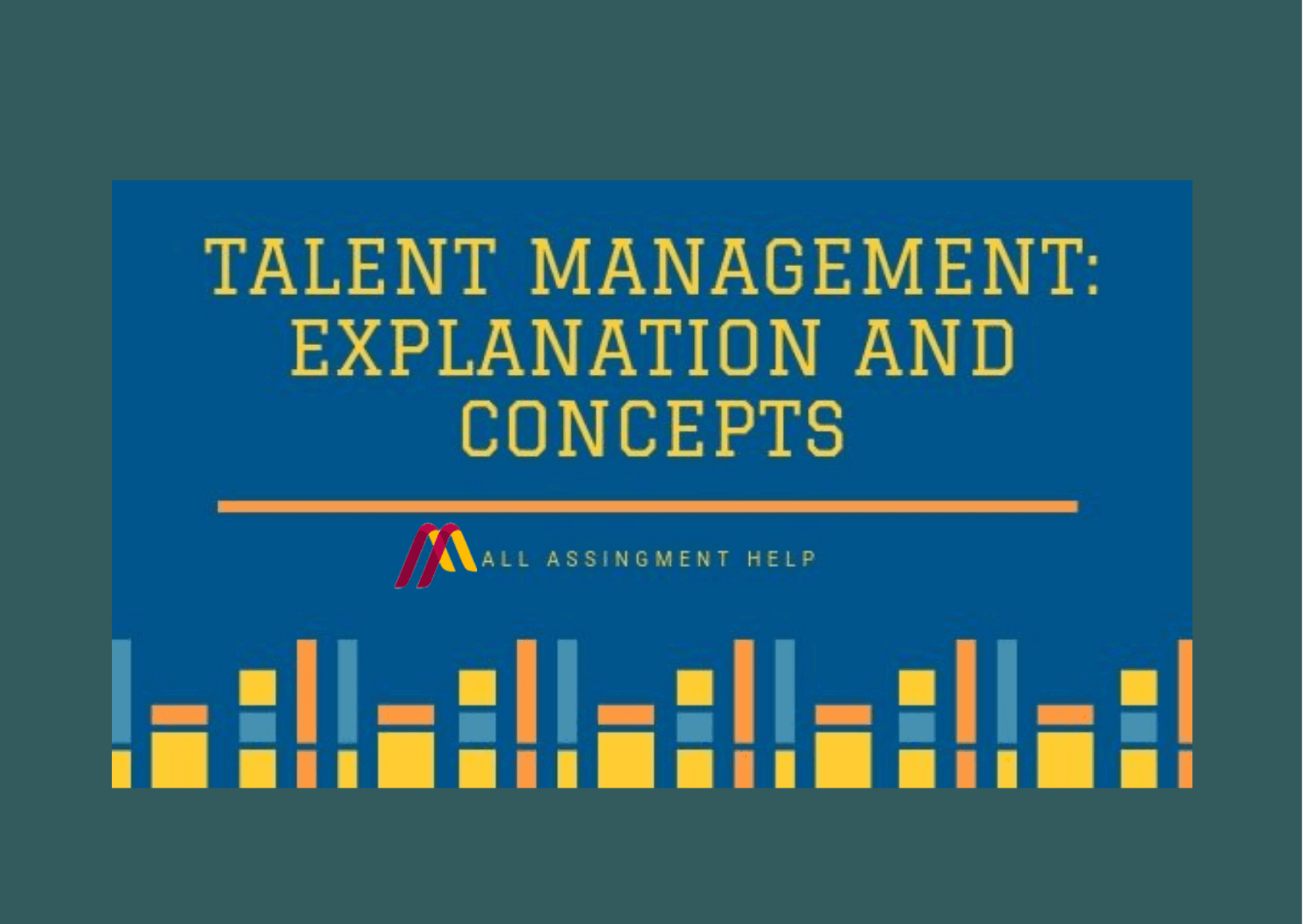 Talent Management: Explanation And Concepts | AllAssignmentHelp.com