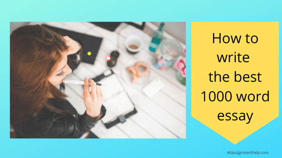 How to write the best 1000 word essay to get the good marks