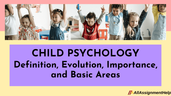 Child Psychology – Definition, Evolution, Importance, Basic Areas
