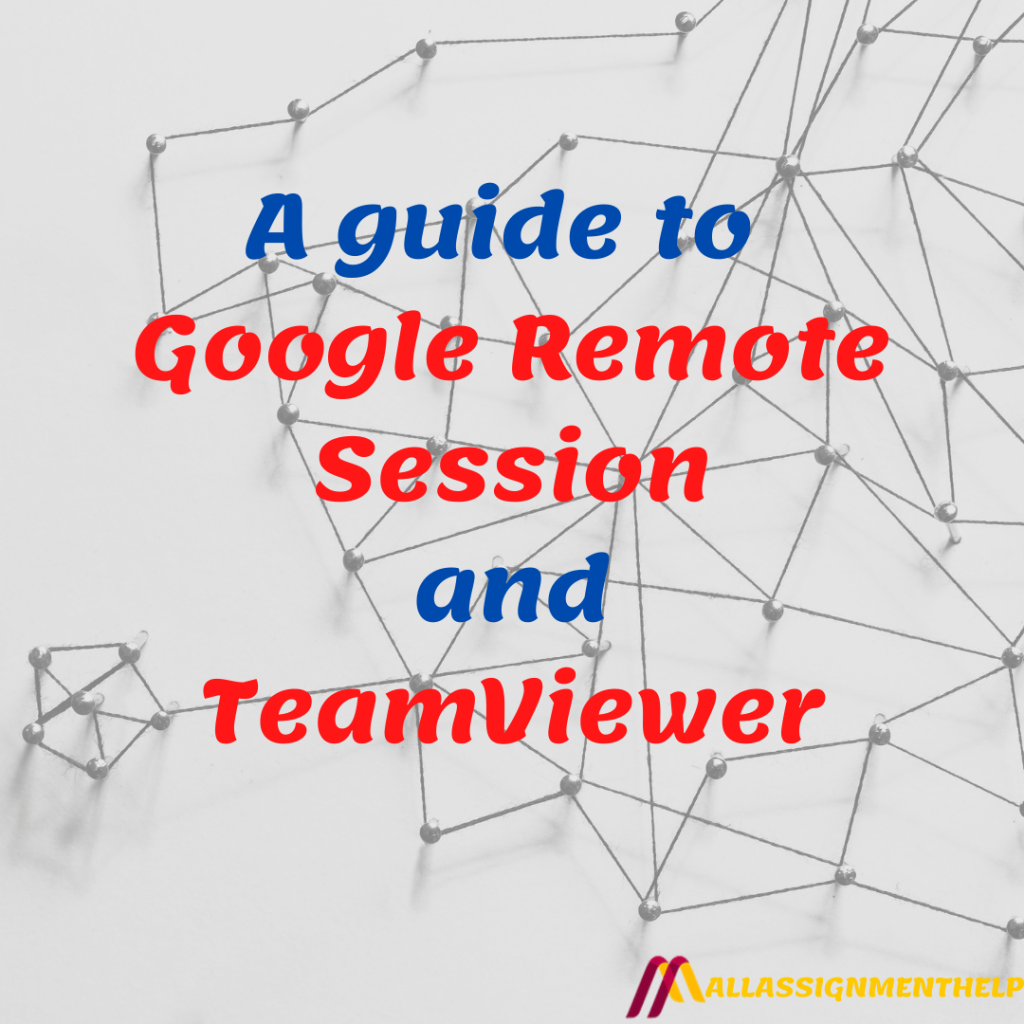 Google Remote Desktop and Team Viewer- Guide For Sessions
