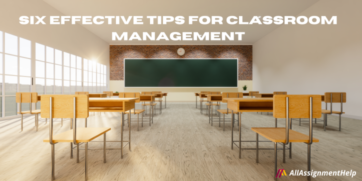 Six Effective Tips for Classroom Management – AllAssignmentHelp.com