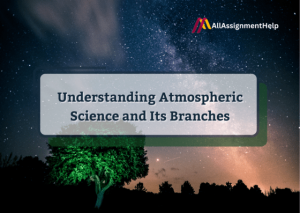 Understanding Atmospheric Science and Its Branches – AllAssignmentHelp.com