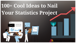 100+ Cool Ideas to Nail Your Statistics Project – AllAssignmentHelp.com