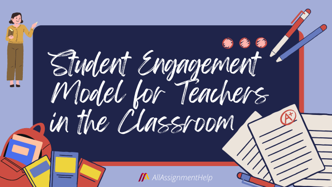 Student Engagement Model for Teachers in Classroom – AllAssignmentHelp.com