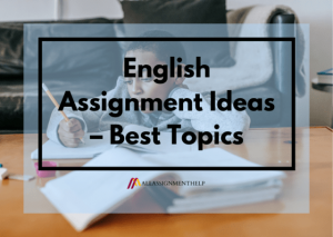 English Assignment Ideas – Best Topics – AllAssignmentHelp.com