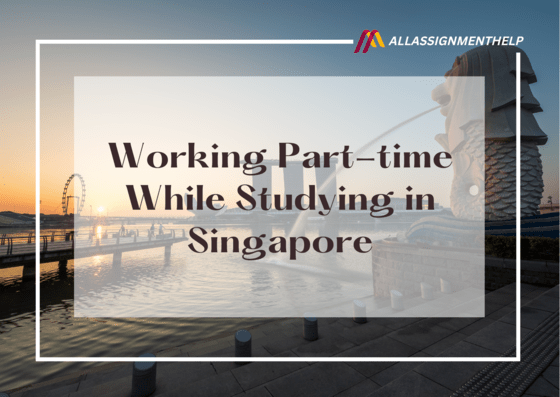 Working Part-time While Studying in Singapore – AllAssignmentHelp.com