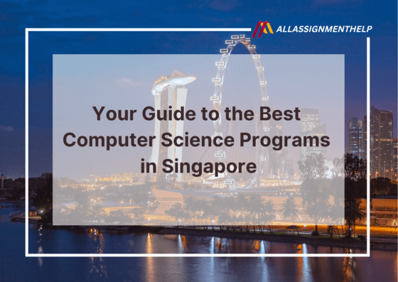Best Computer Science Programs in Singapore | AllAssignmentHelp
