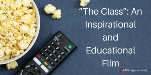“The Class”: An Inspirational and Educational Film – AllAssignmentHelp.com
