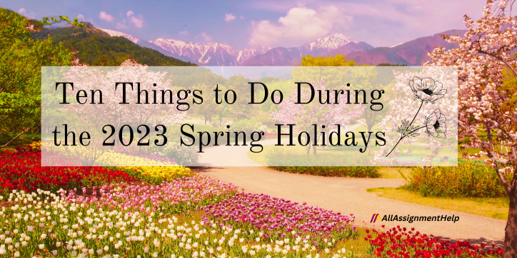 Spring Holidays: How to Enjoy the Much Needed Break Fully