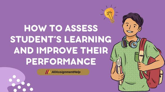 How to Assess Student’s Learning and Improve Their Performance ...
