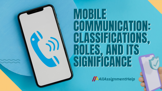 Mobile Communication: Classifications, Roles, and its Significance