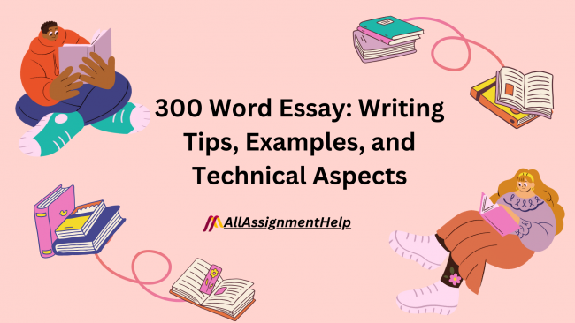 300 Word Essay: Writing Tips, Examples, and Technical Aspects