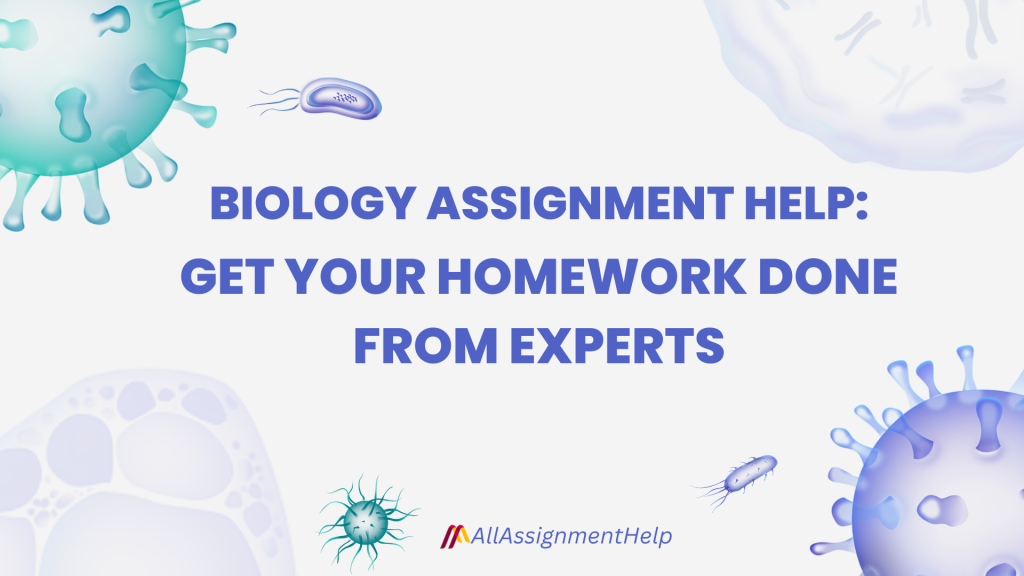 Biology Assignment Help: Get Your Homework Done From Experts