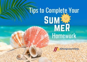 A Guide to Complete Summer Homework | All Assignment Help