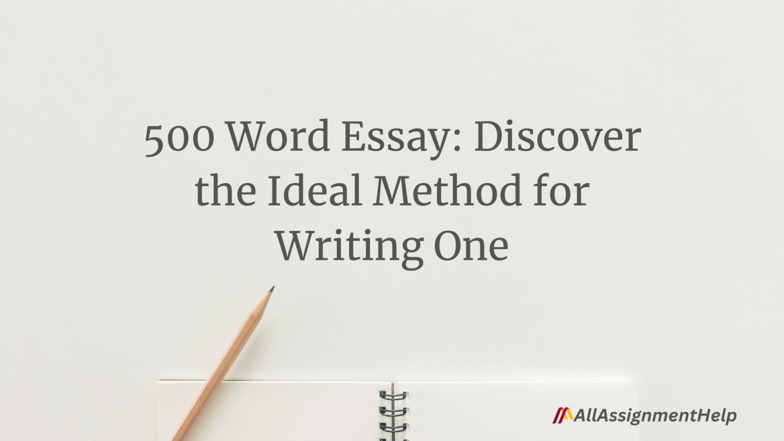500 Word Essay: Discover the Ideal Method for Writing One